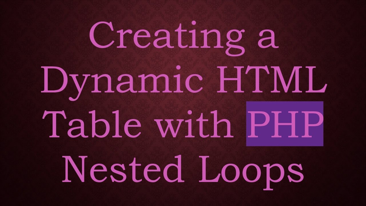 Creating a Dynamic HTML Table with PHP Nested Loops