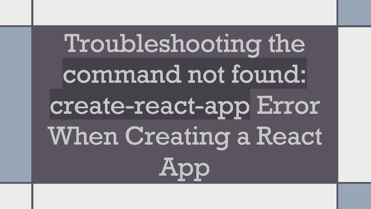 Troubleshooting the command not found: create-react-app Error When Creating a React App