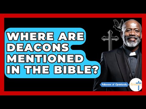 Where Are Deacons Mentioned In The Bible? - Followers Of Christianity