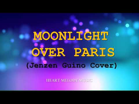 MOONLIGHT OVER PARIS 🎵 (LYRICS VIDEO) - (COVER BY JENZEN GUINO)
