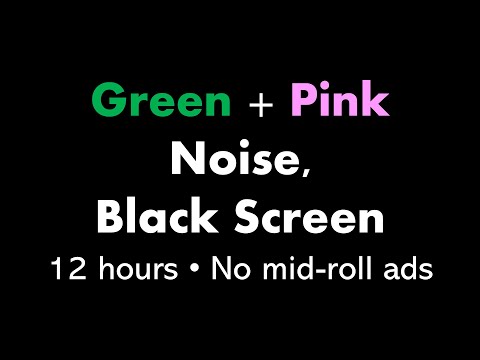 Green + Pink Noise, Black Screen π’πΈβ¬ β’ 12 hours β’ No mid-roll ads