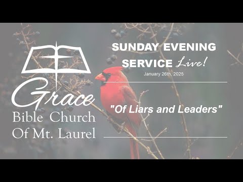 "Of Liars and Leaders" - Grace Bible Church of Mt Laurel - Sunday Evening Live!