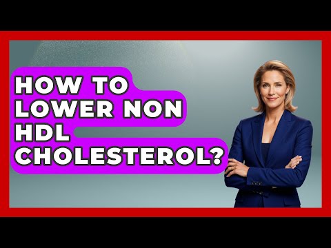 How To Lower Non HDL Cholesterol? - Cardiology Community