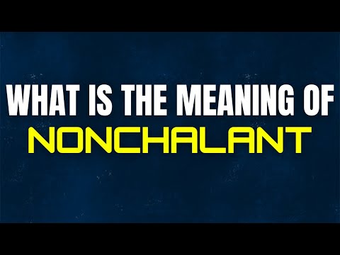 Meaning of Nonchalant | Nonchalant Meaning | What is the Meaning of Nonchalant |