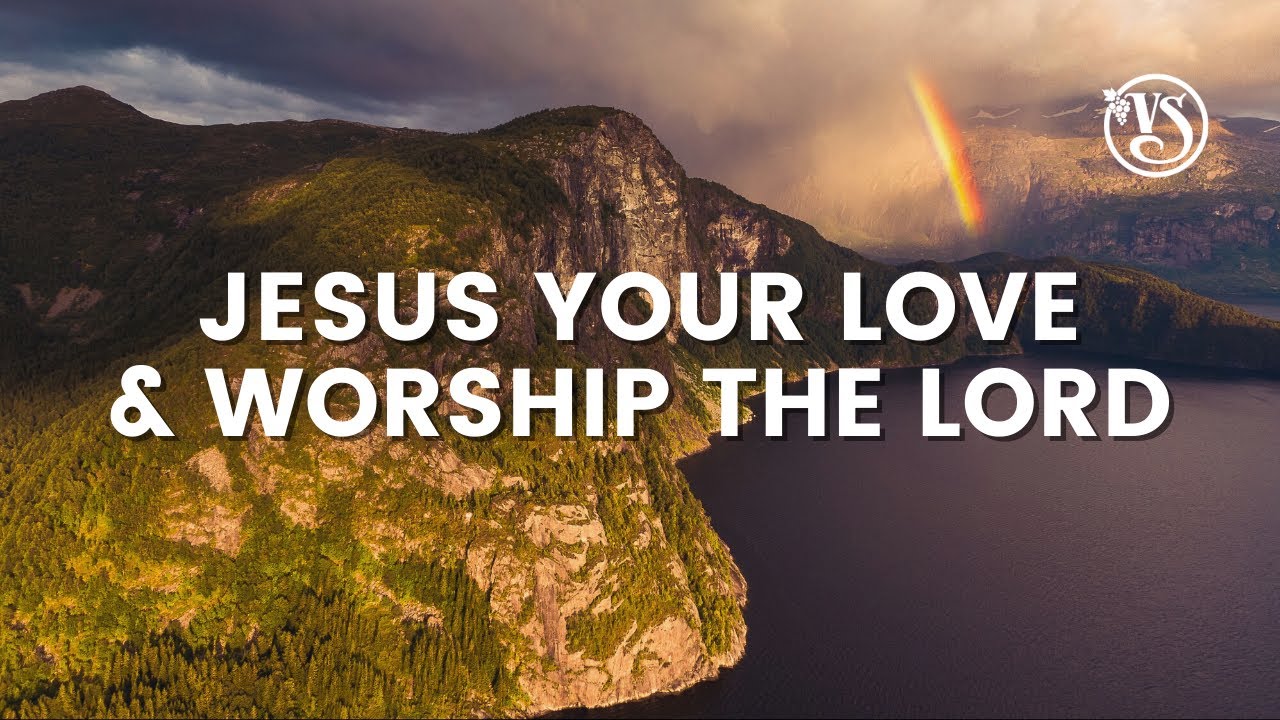 Jesus Your Love / Worship the Lord Lyrics - Vinesong | ZionLyrics