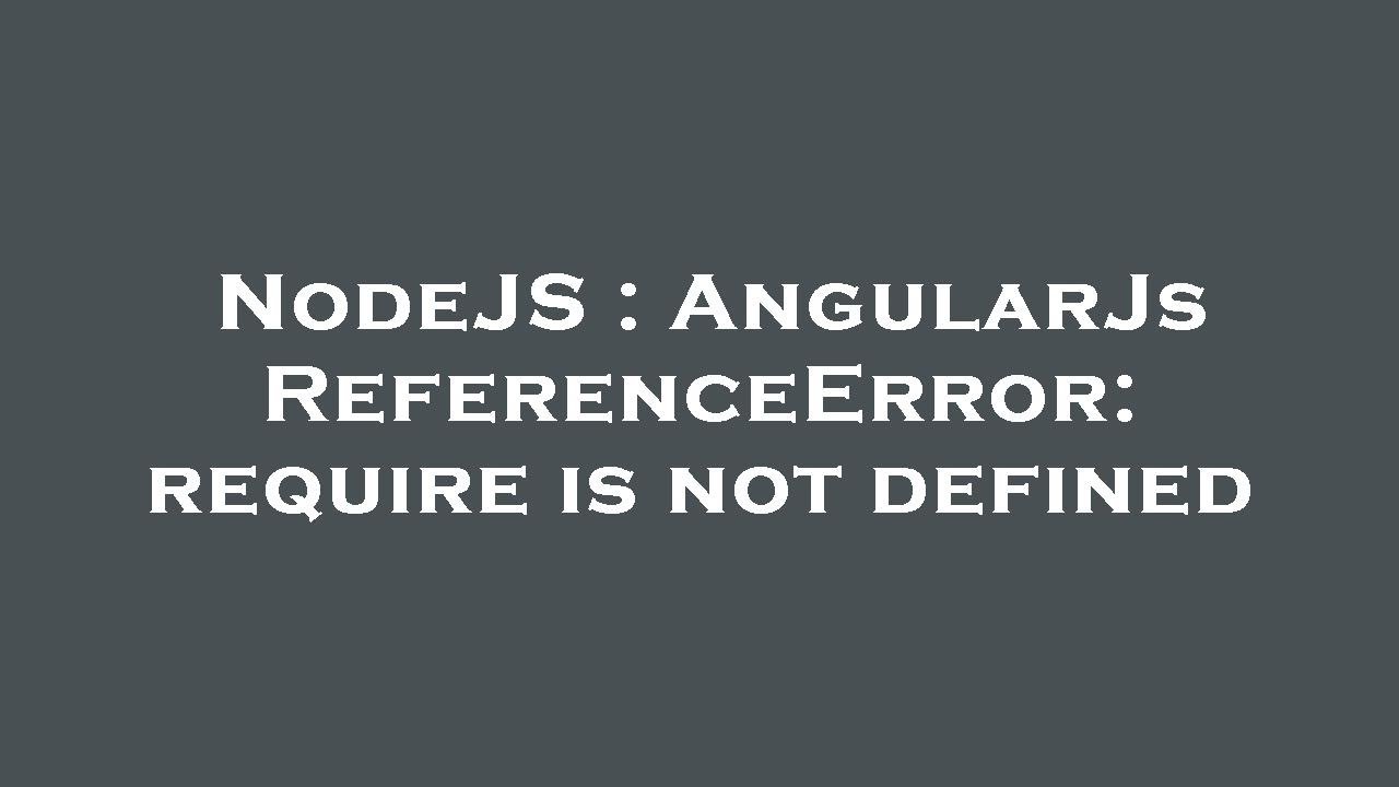 NodeJS : AngularJs ReferenceError: require is not defined