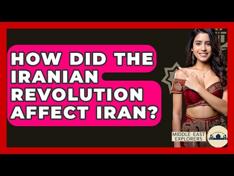How Did The Iranian Revolution Affect Iran? - Middle East Explorers