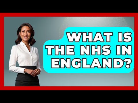 What Is The NHS In England? - United Kingdom Explorers