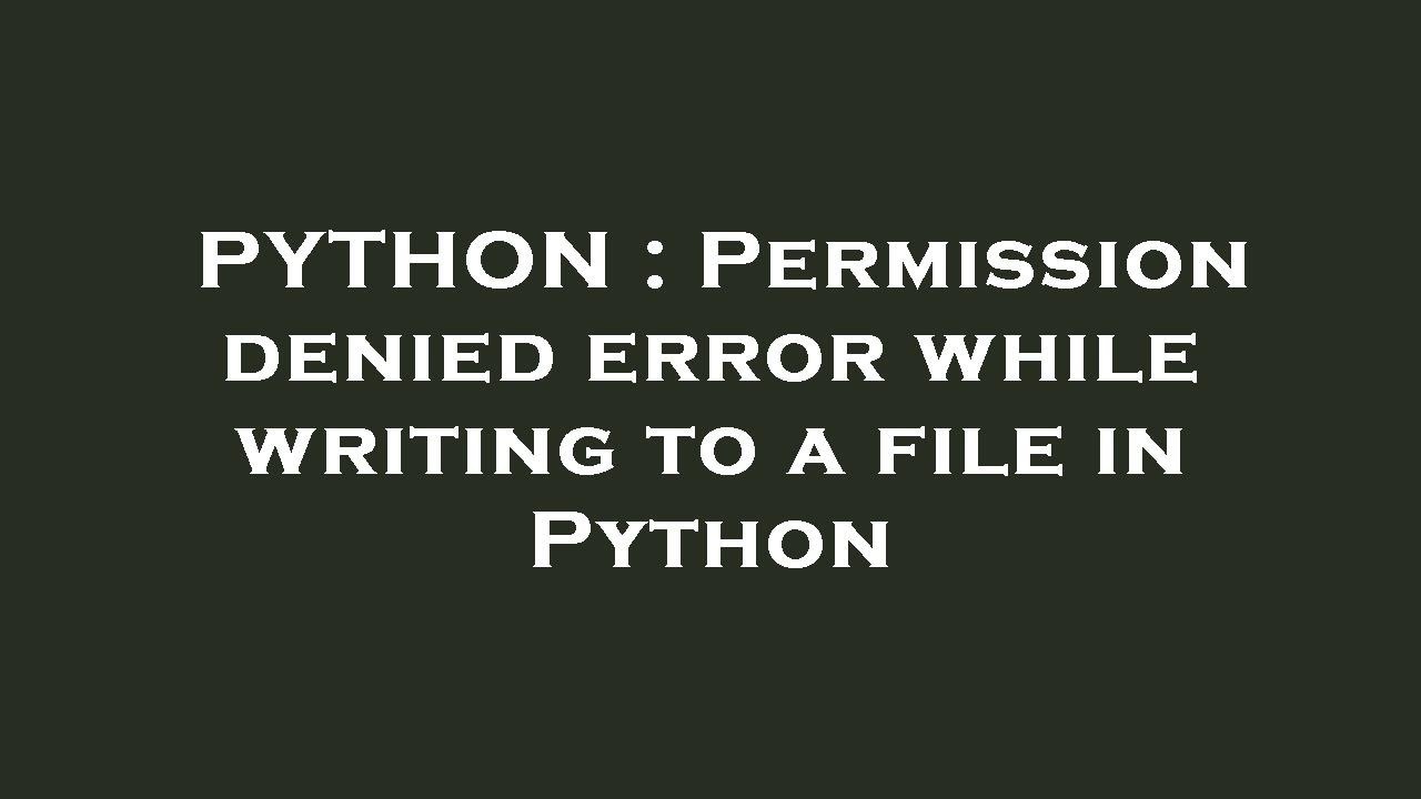 PYTHON : Permission denied error while writing to a file in Python