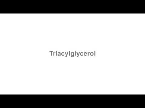 How to Pronounce "Triacylglycerol"