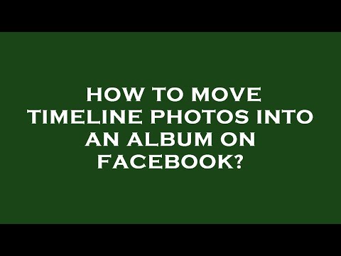 How to move timeline photos into an album on facebook?