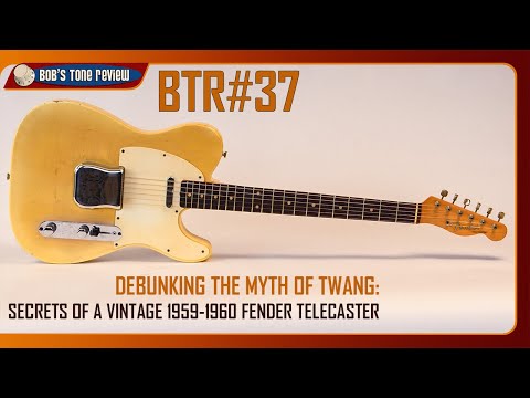 Debunking the Myth of Twang: Secrets of a Vintage 1959-1960 Fender Telecaster. BTR#37