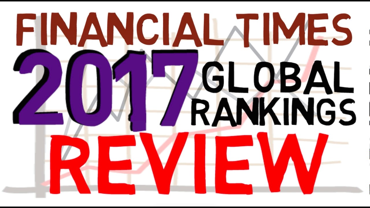 Financial Times 2017 Global MBA Rankings (MY REVIEW)