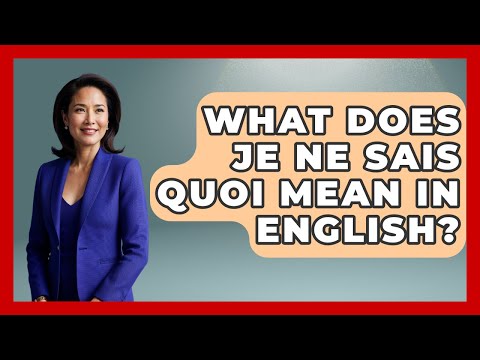 What Does Je Ne Sais Quoi Mean In English? - France Fact File