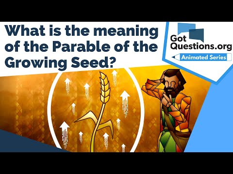 What is the meaning of the Parable of the Growing Seed? | GotQuestions.org
