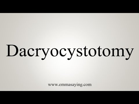 How To Say Dacryocystotomy