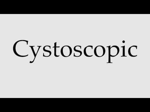 How to Pronounce Cystoscopic