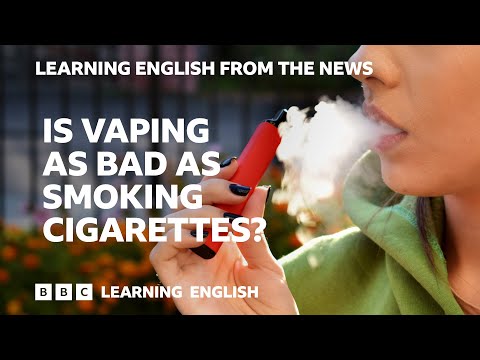 Is vaping as bad as smoking cigarettes? BBC Learning English from the News
