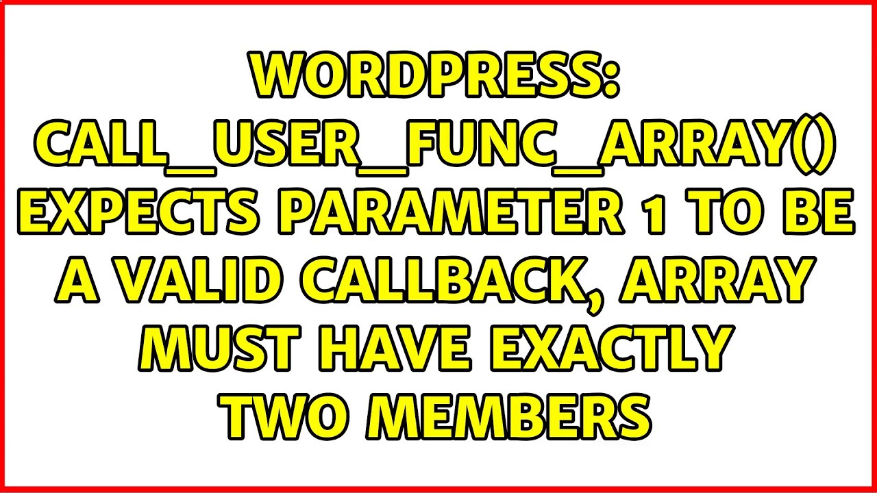call_user_func_array() expects parameter 1 to be a valid callback, array must have exactly two...