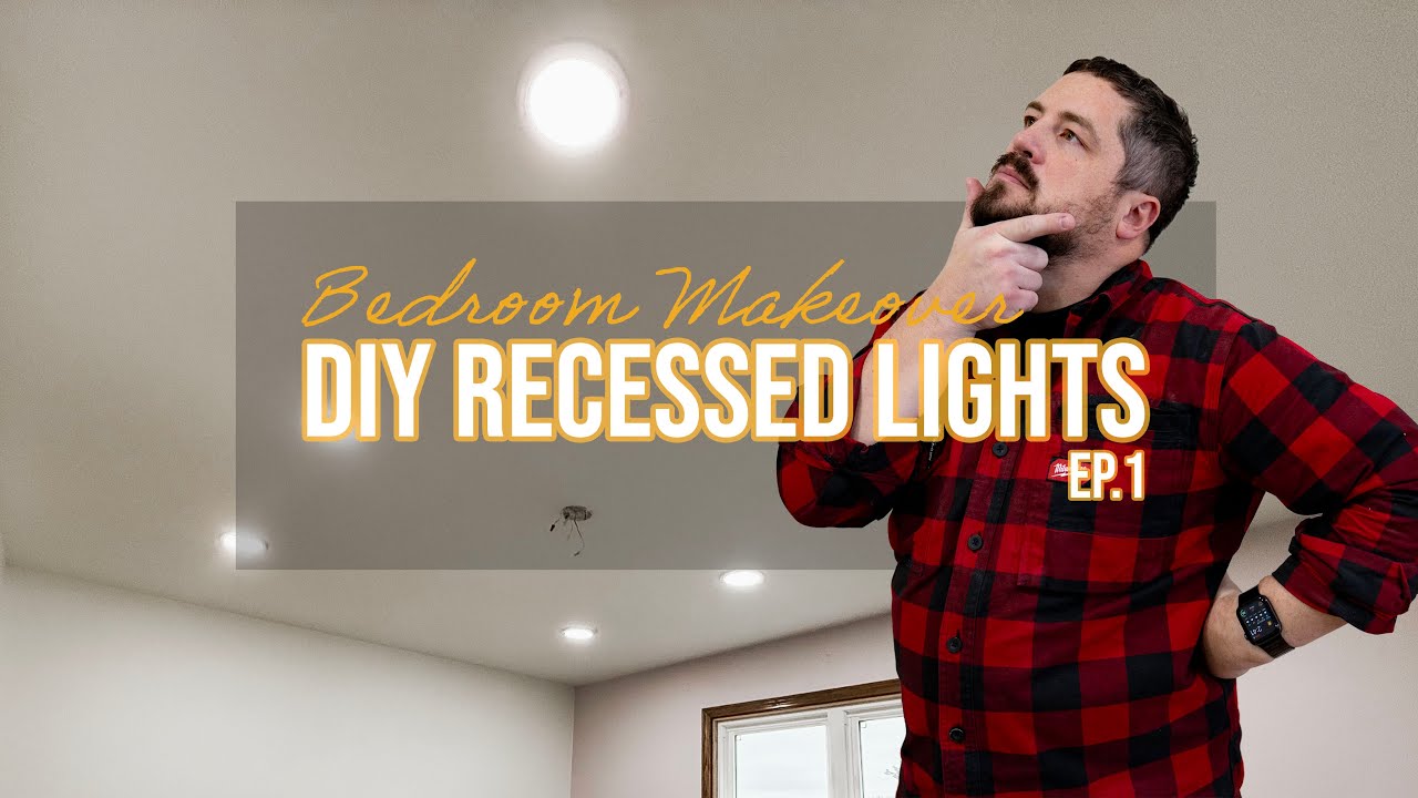 Episode 1 - DIY Bedroom Recessed Lights