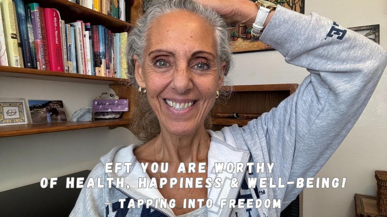 EFT You Are Worthy of Health, Happiness & Well-Being! ~ Tapping into Freedom