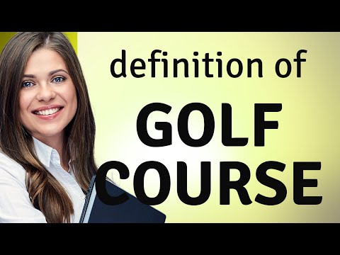 Golf course | GOLF COURSE meaning