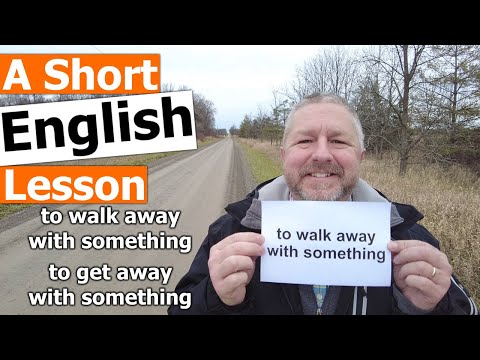 Learn the English Phrases TO WALK AWAY WITH SOMETHING and TO GET AWAY WITH SOMETHING