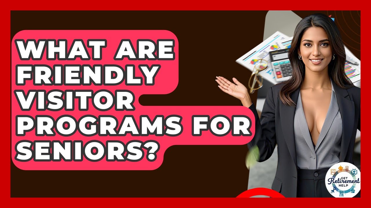 What Are Friendly Visitor Programs For Seniors? - Get Retirement Help