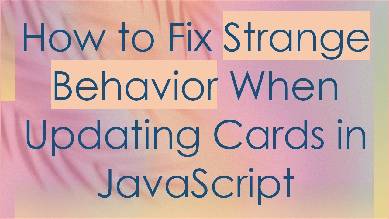 How to Fix Strange Behavior When Updating Cards in JavaScript