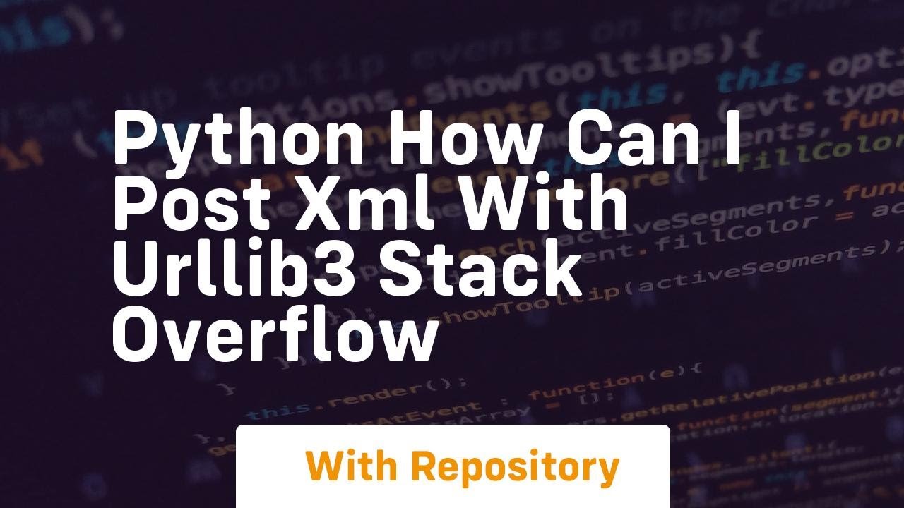 python How can i post XML with urllib3 Stack Overflow