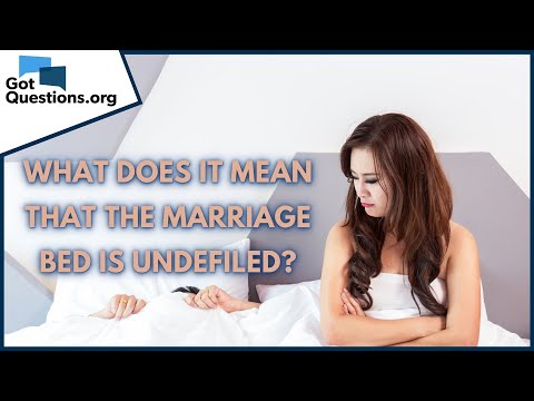 What does it mean that the marriage bed is undefiled? | GotQuestions.org