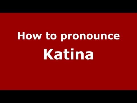 How to Pronounce Katina - PronounceNames.com