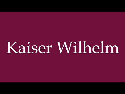 How to Pronounce ''Kaiser Wilhelm'' (Emperor Wilhelm) Correctly in German