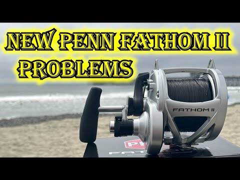 Problems With the New Penn Fathom Reels