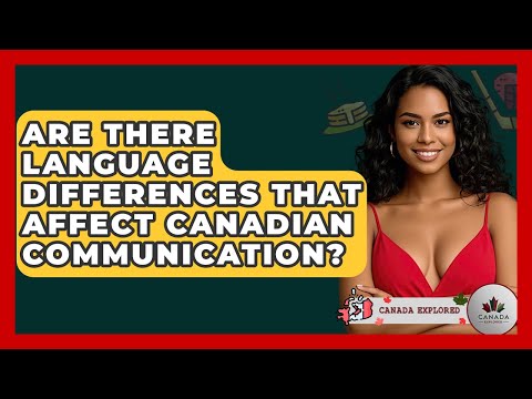 Are There Language Differences That Affect Canadian Communication? - Canada Explored