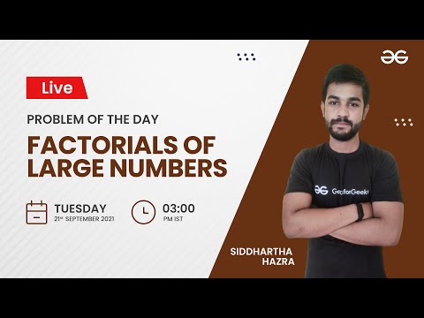 Factorials of large numbers| Problem of the Day 20/09/21 | Siddharth Hazra
