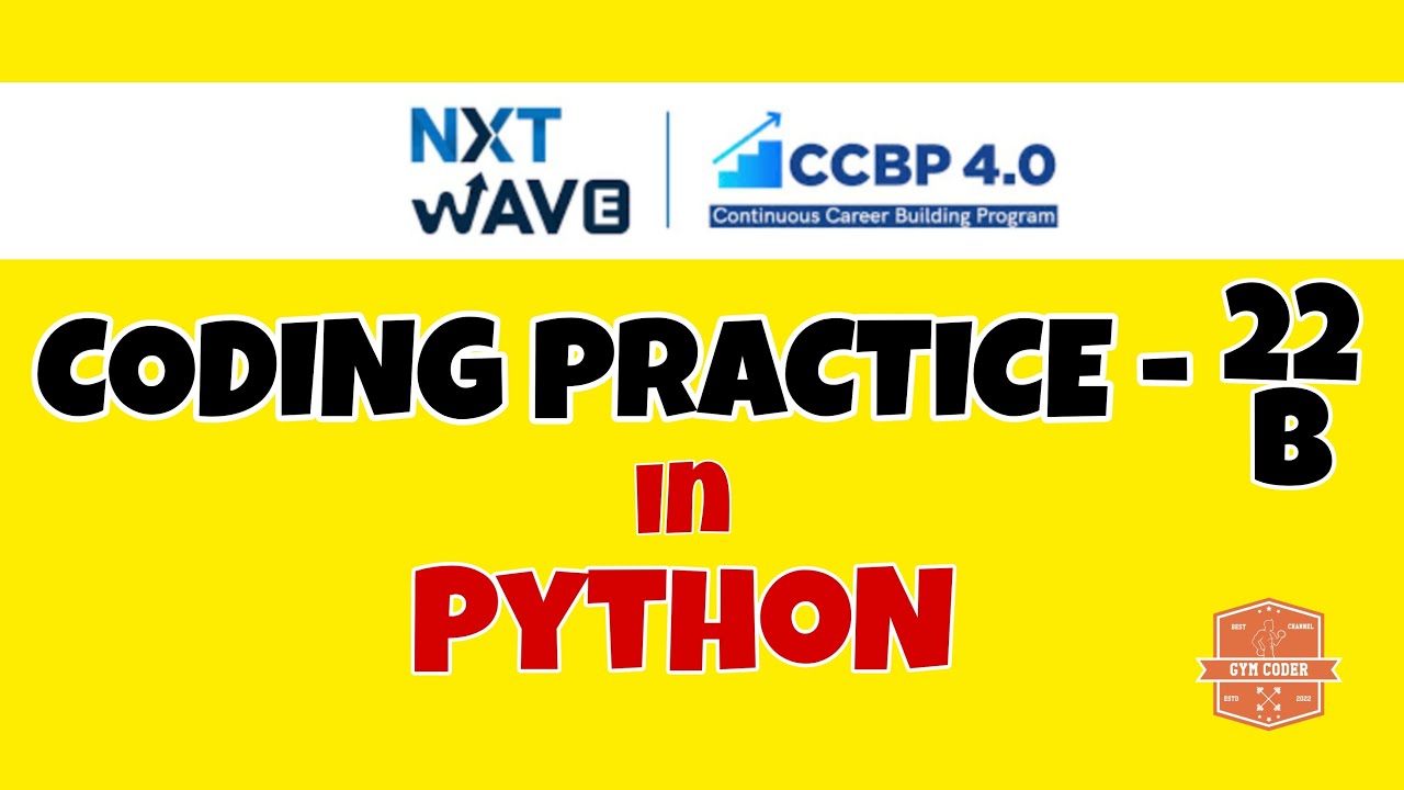 Coding Practice - 22B | PYTHON | NXTWAVE | CCBP | Code Solutions By GYM CODER | PYTHON CP SERIES |