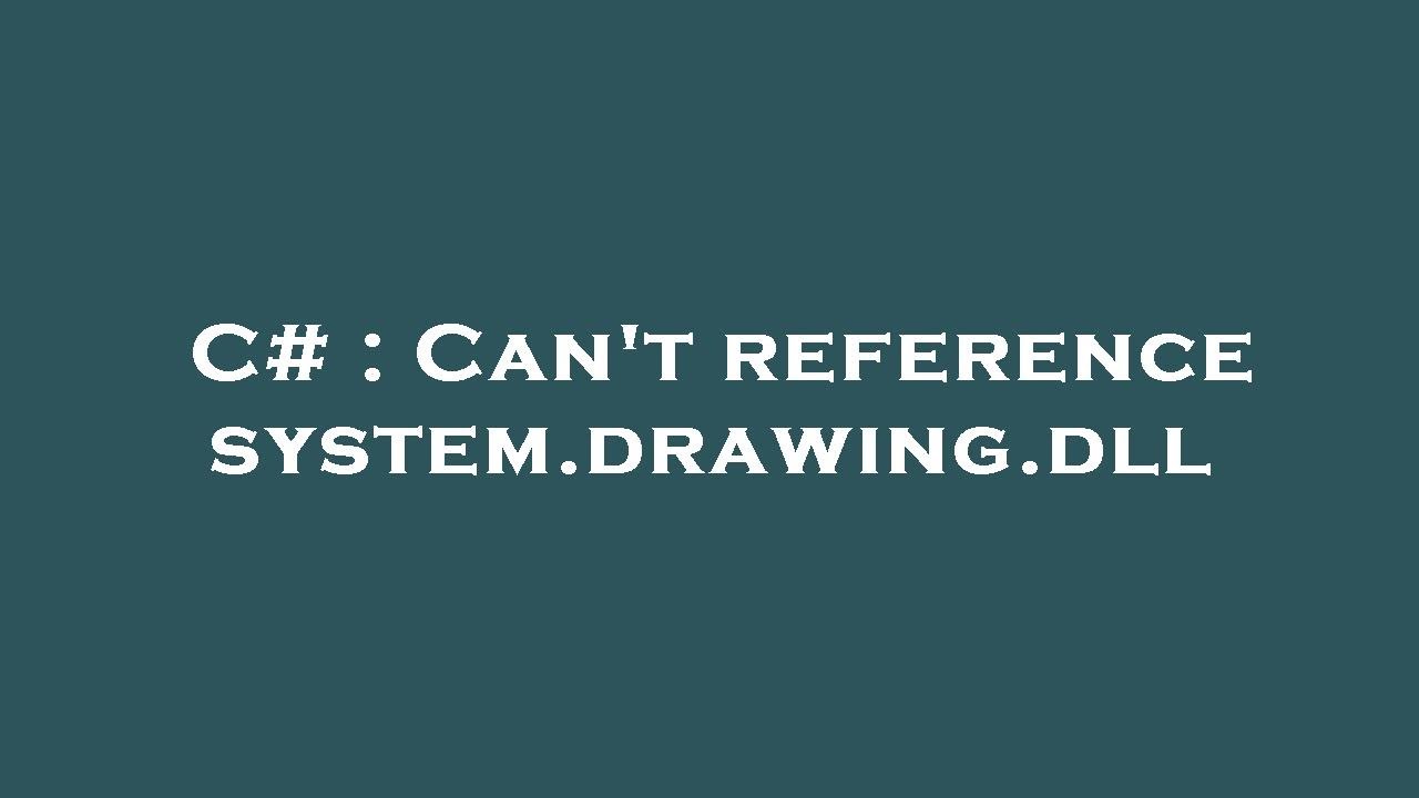 C# : Can't reference system.drawing.dll