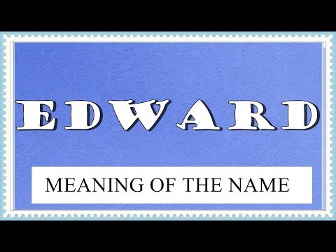 MEANING OF THE NAME EDWARD, FUN FACTS, HOROSCOPE