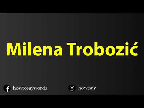 How To Pronounce Milena Trobozic