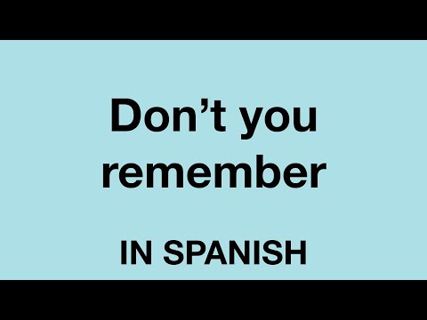 How To Say (Don't you remember) In Spanish