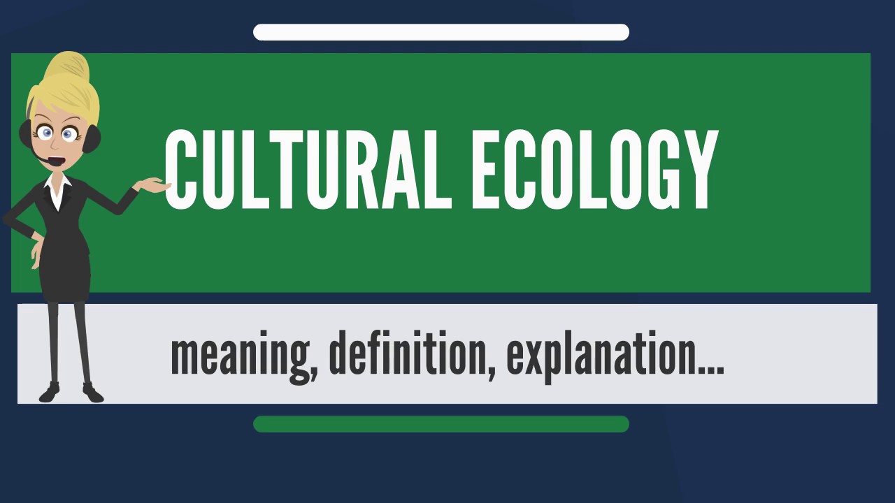 What is CULTURAL ECOLOGY What does CULTURAL ECOLOGY mean CULTURAL ECOLOGY meaning  explanation