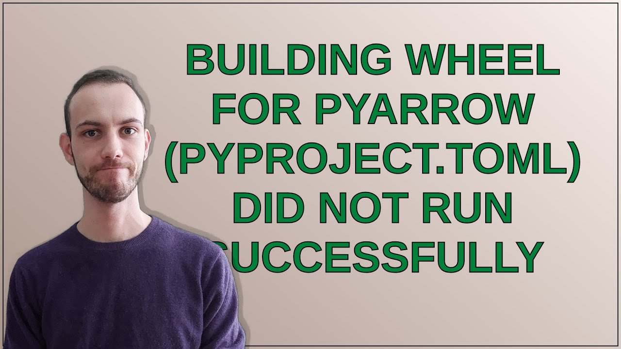 Building wheel for pyarrow (pyproject.toml) did not run successfully