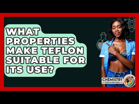 What Properties Make Teflon Suitable For Its Use? - Chemistry For Everyone
