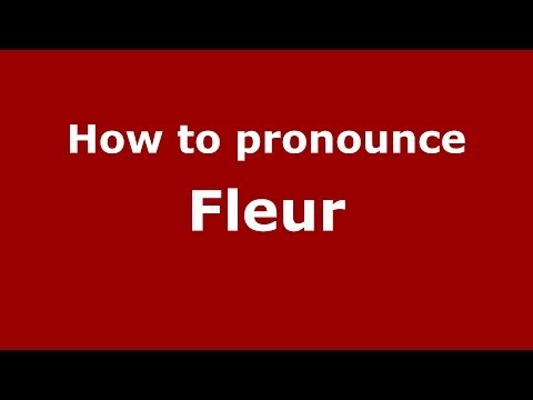 How to Pronounce Fleur - PronounceNames.com
