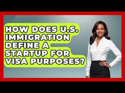 How Does U.S. Immigration Define A Startup For Visa Purposes? - US Citizenship Immigration Guide