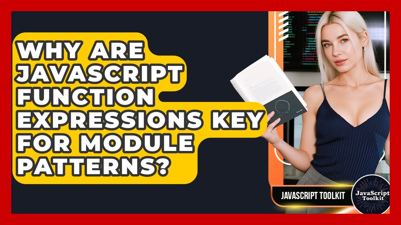 Why Are JavaScript Function Expressions Key For Module Patterns? - JavaScript Toolkit
