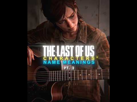 Name Meanings in TLOU 🎯 Pt. 2