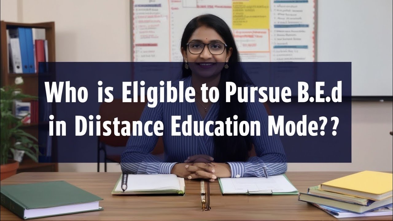 Who Can Pursue B.Ed Through Distance Education ? | Eligibility Criteria Explained