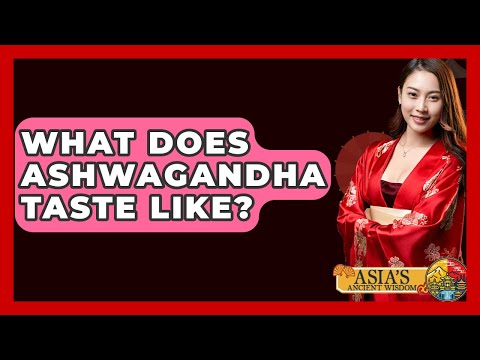 What Does Ashwagandha Taste Like? - Asia's Ancient Wisdom